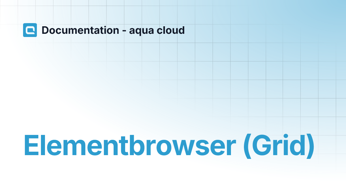 Elementbrowser (Grid) | Documentation - aqua cloud Elementbrowser (Grid) | Documentation - aqua cloud