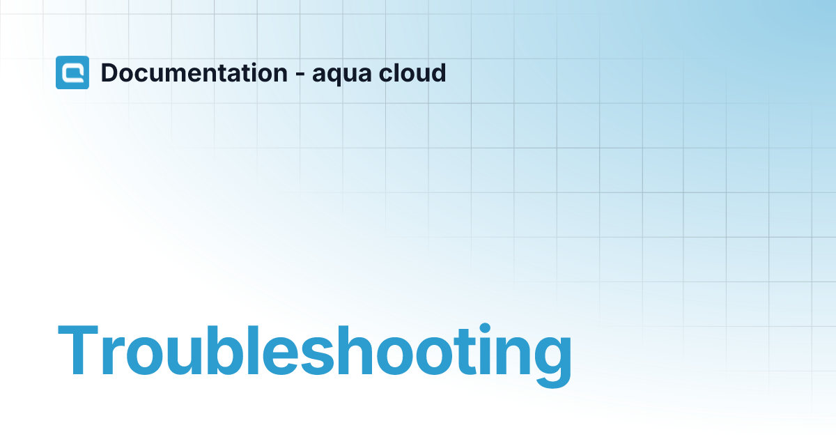 Troubleshooting | Documentation - aqua cloud
