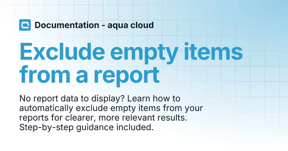 Exclude empty items from a report | Documentation - aqua cloud Exclude empty items from a report | Documentation - aqua cloud