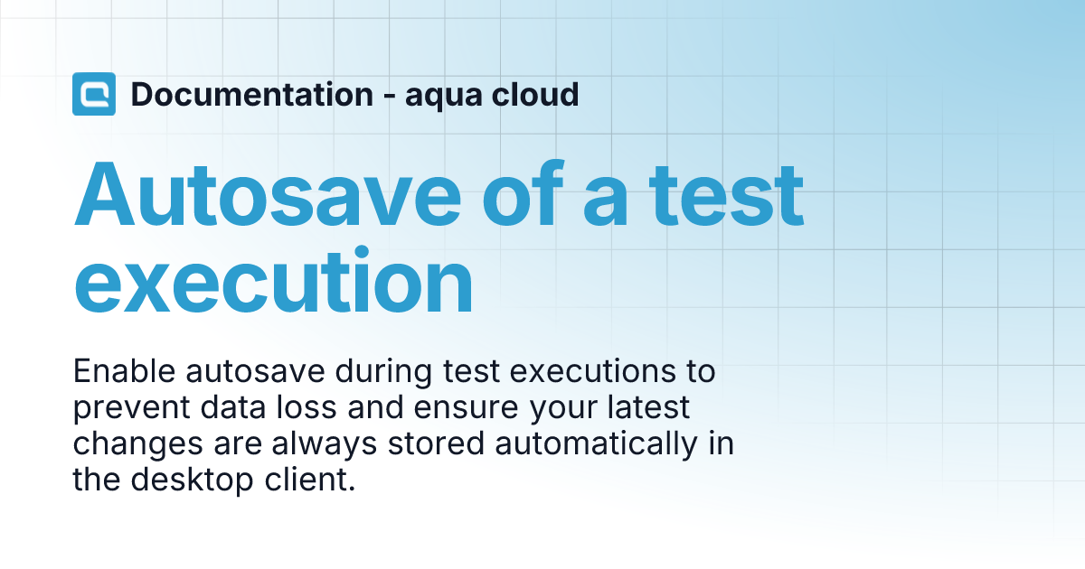 Autosave of a test execution | Documentation - aqua cloud