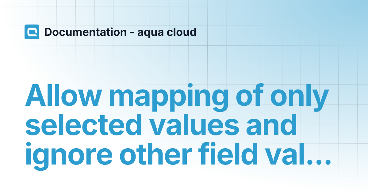 Allow mapping of only selected values and ignore other field values for ... Allow mapping of only selected values and ignore other field values for ...