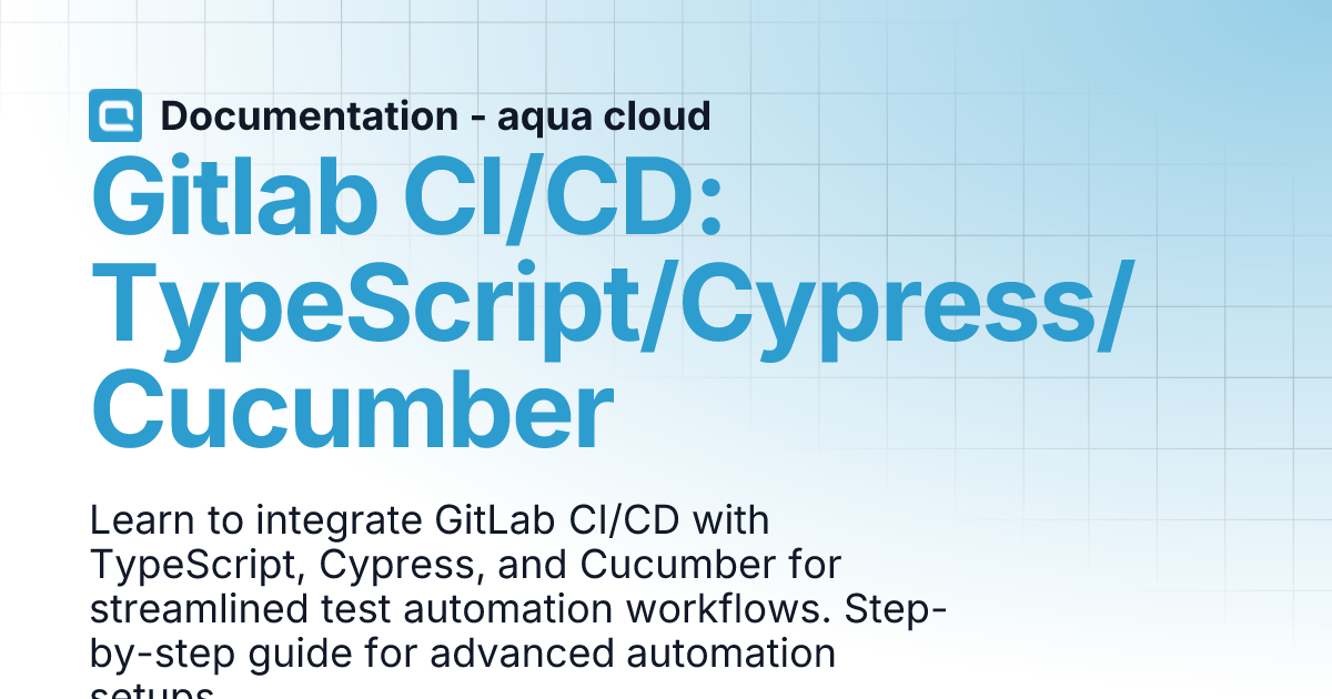 Gitlab CI/CD: TypeScript/Cypress/Cucumber | Documentation - aqua cloud