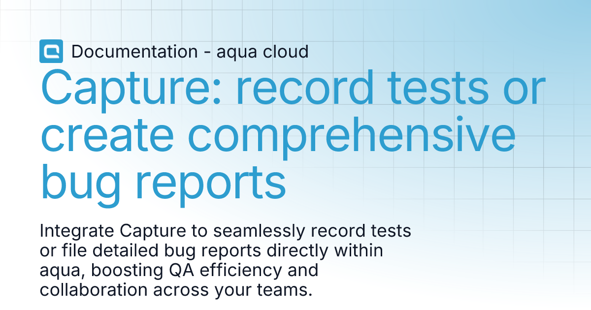 Capture: record tests or create comprehensive bug reports ... Capture: record tests or create comprehensive bug reports ...