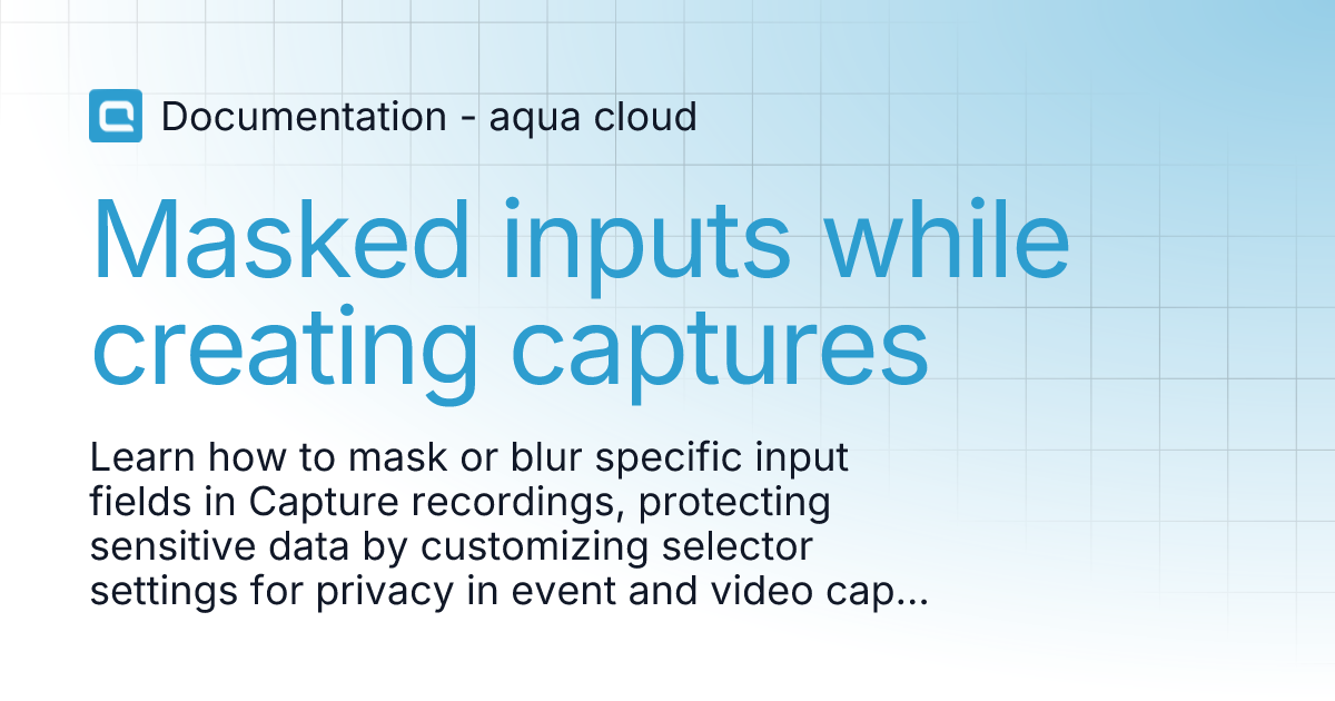 Masked inputs while creating captures | Documentation - aqua cloud Masked inputs while creating captures | Documentation - aqua cloud