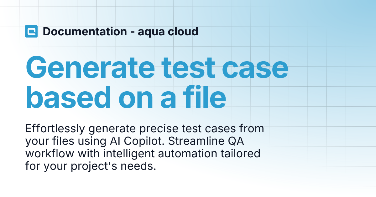 Generate test case based on a file | Documentation - aqua cloud Generate test case based on a file | Documentation - aqua cloud